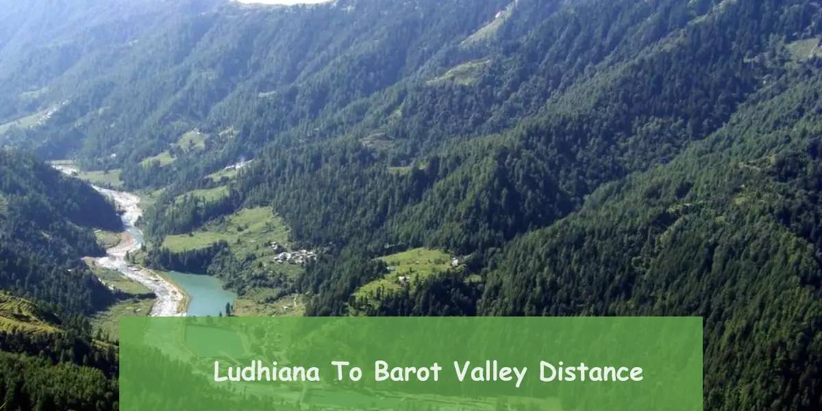Ludhiana To Barot Valley Distance